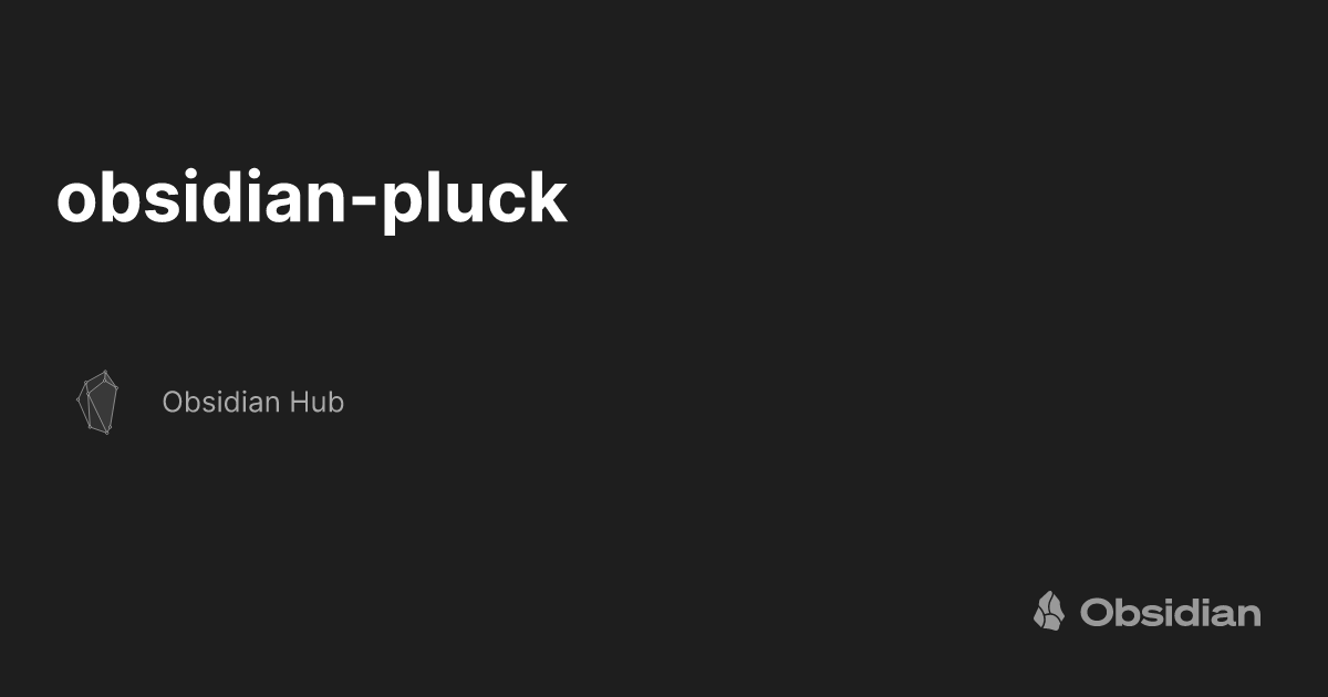 obsidian-pluck - Obsidian Hub - Obsidian Publish