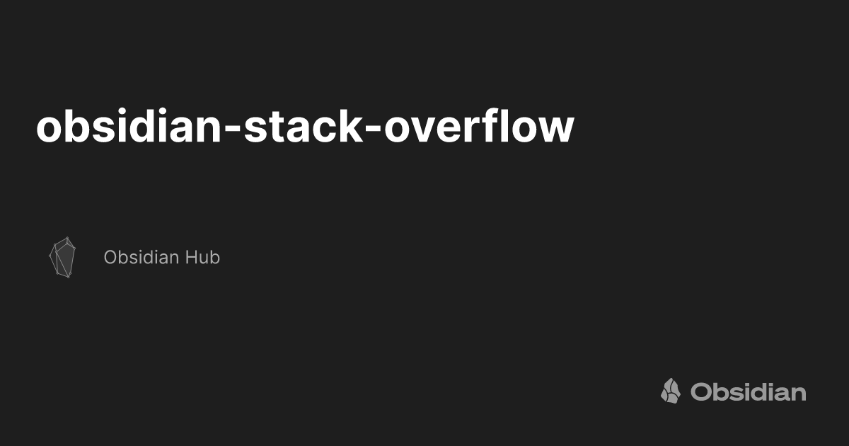 obsidian-stack-overflow - Obsidian Hub - Obsidian Publish