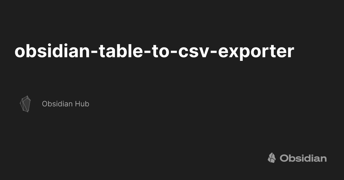 Obsidian Table To Csv Exporter Obsidian Hub Obsidian Publish 