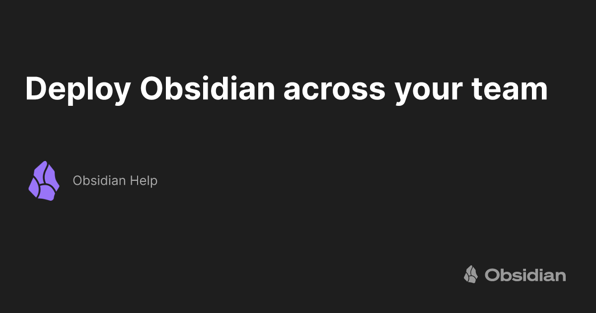 Deploy Obsidian across your team - Obsidian Help