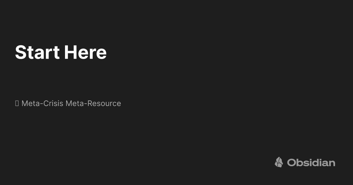 Start Here - 🤯 Meta-Crisis Meta-Resource