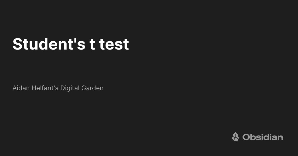 Student's t test - Aidan Helfant's Digital Garden - Obsidian Publish