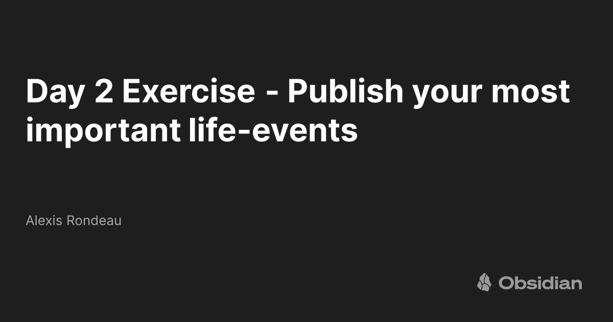 Day 2 Exercise - Publish your most important life-events - Alexis ...