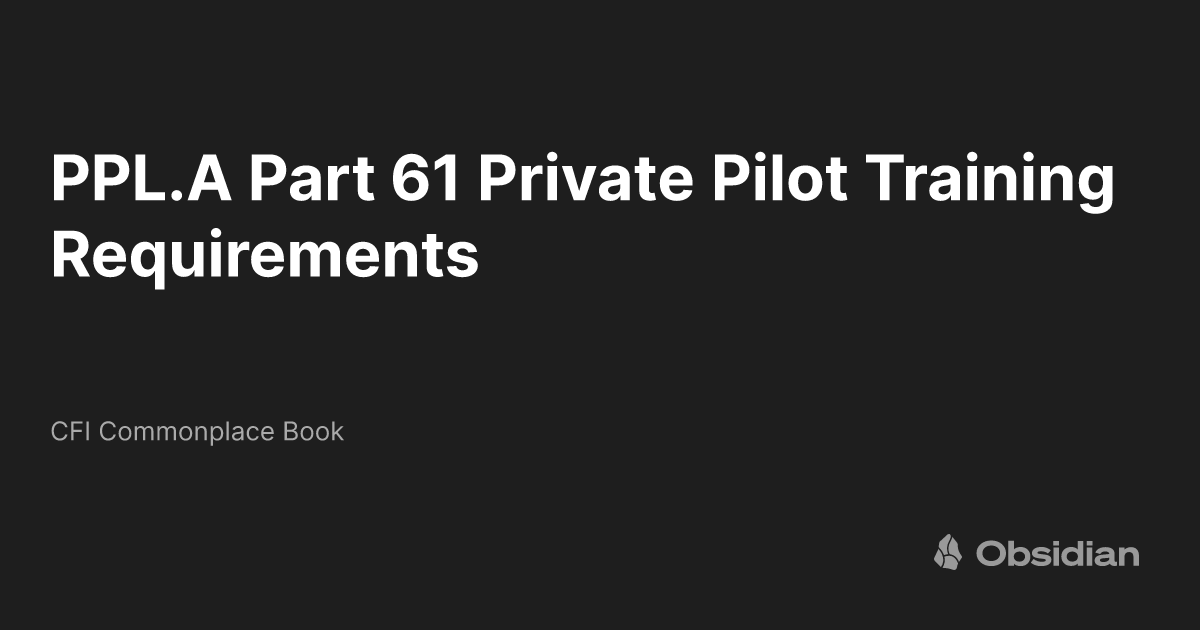 PPL.A Part 61 Private Pilot Training Requirements - CFI Commonplace ...
