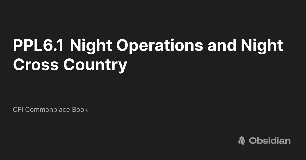 PPL6.1 Night Operations and Night Cross Country - CFI Commonplace Book ...