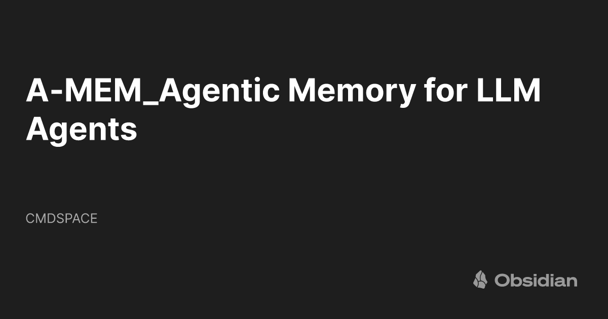 A-MEM_Agentic Memory for LLM Agents - CMDSPACE