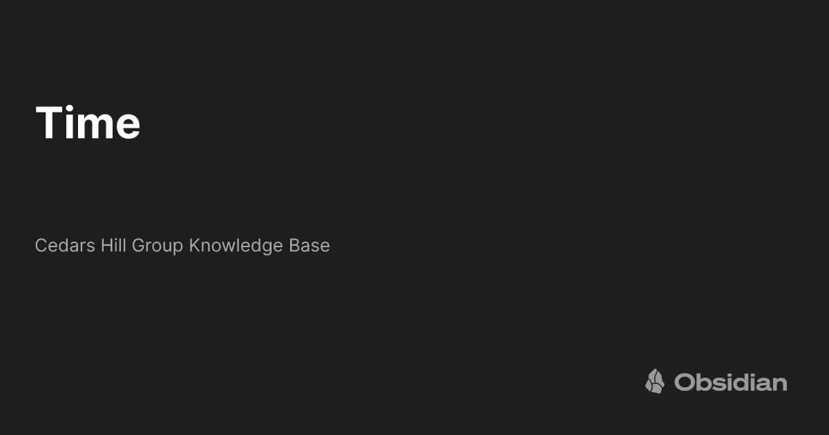 Time - Cedars Hill Group Knowledge Base - Obsidian Publish