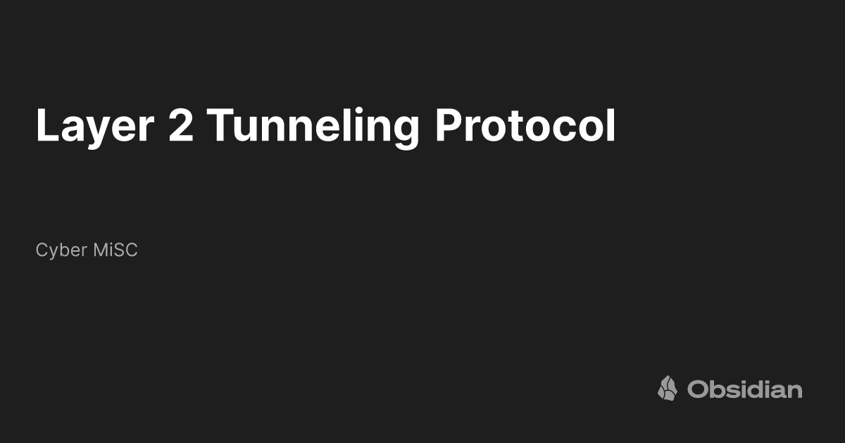 Layer 2 Tunneling Protocol - Cyber MiSC - Obsidian Publish