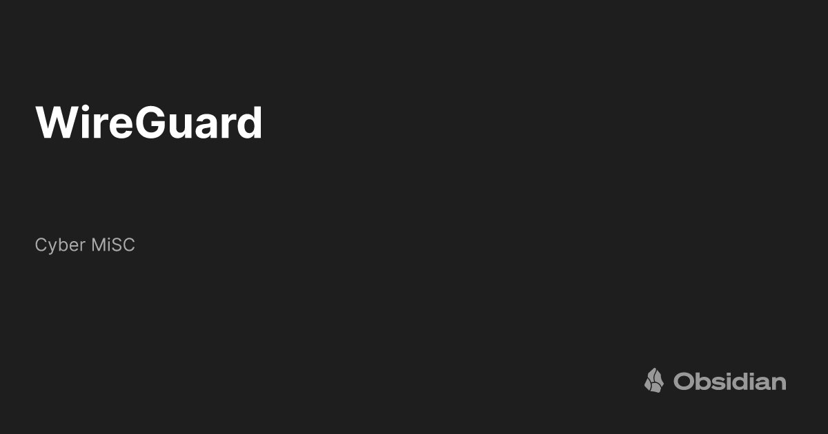 WireGuard - Cyber MiSC - Obsidian Publish