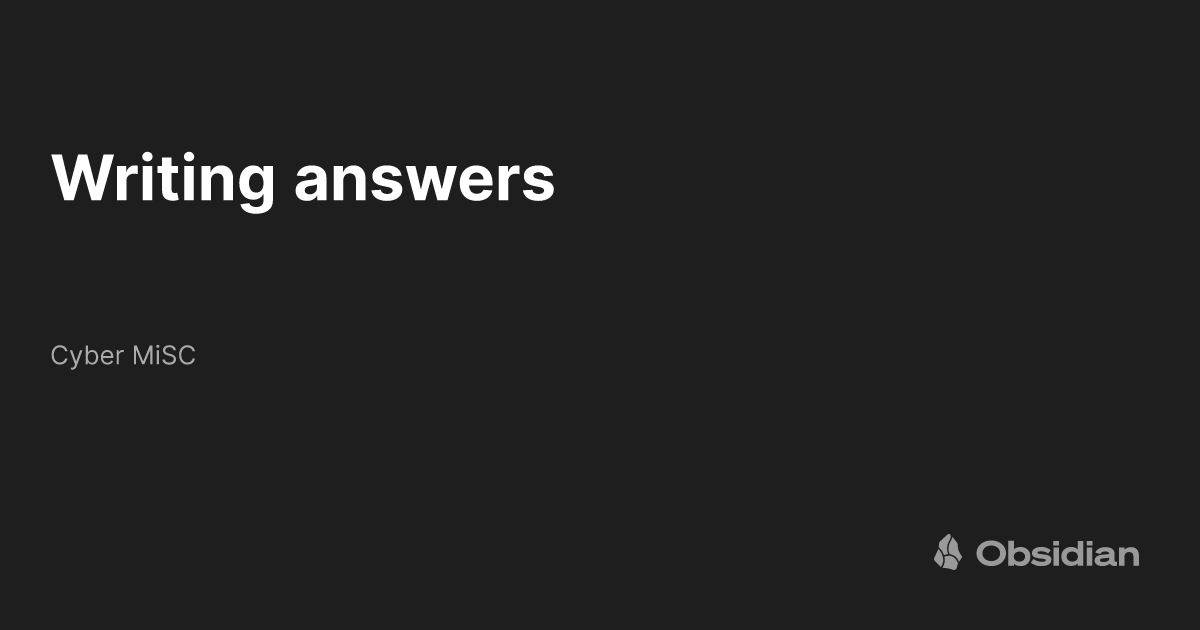Writing Answers Cyber Misc Obsidian Publish
