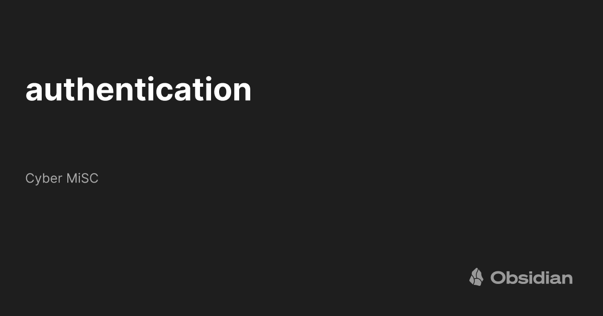 Authentication Cyber Misc Obsidian Publish