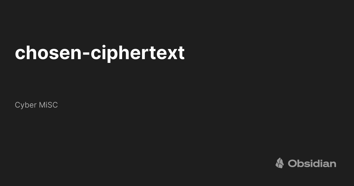 Chosen Ciphertext Cyber Misc Obsidian Publish