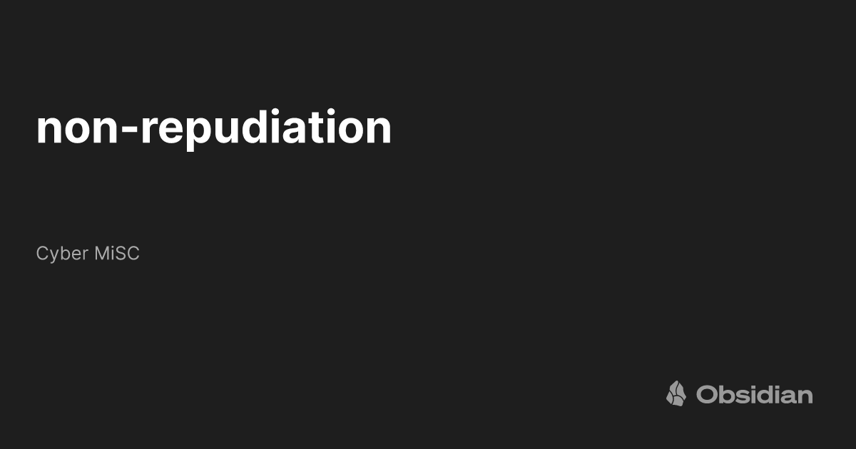 Non Repudiation Cyber Misc Obsidian Publish