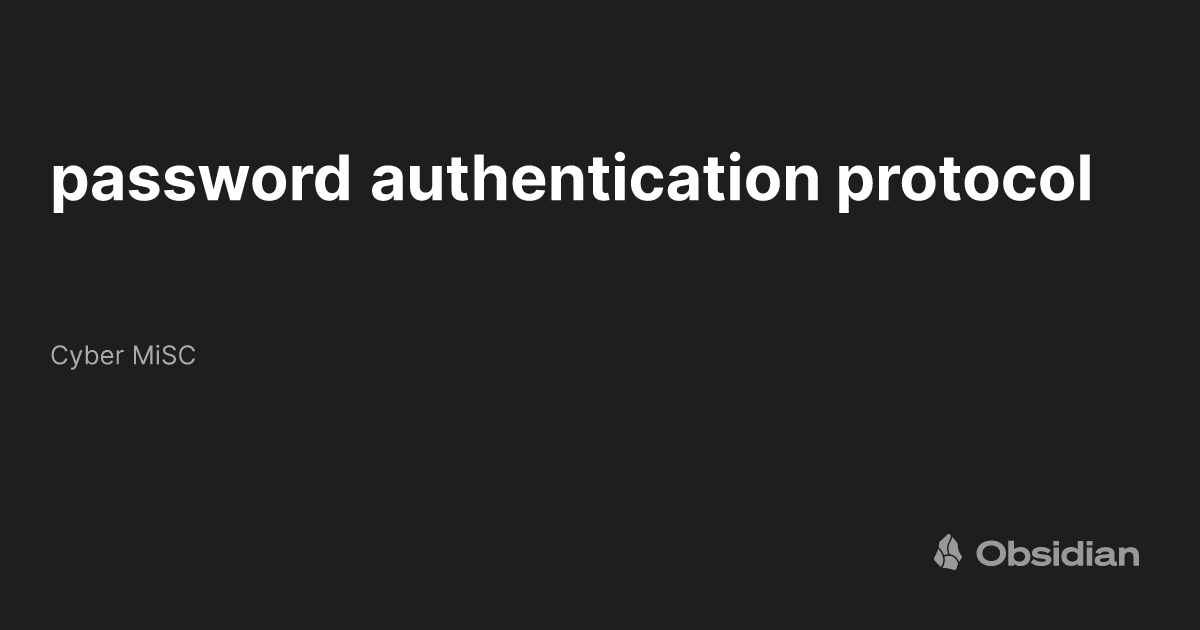 Password Authentication Protocol Cyber Misc Obsidian Publish