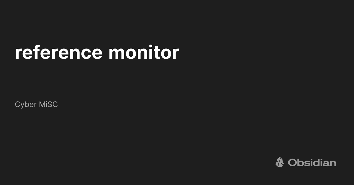 reference monitor - Cyber MiSC - Obsidian Publish