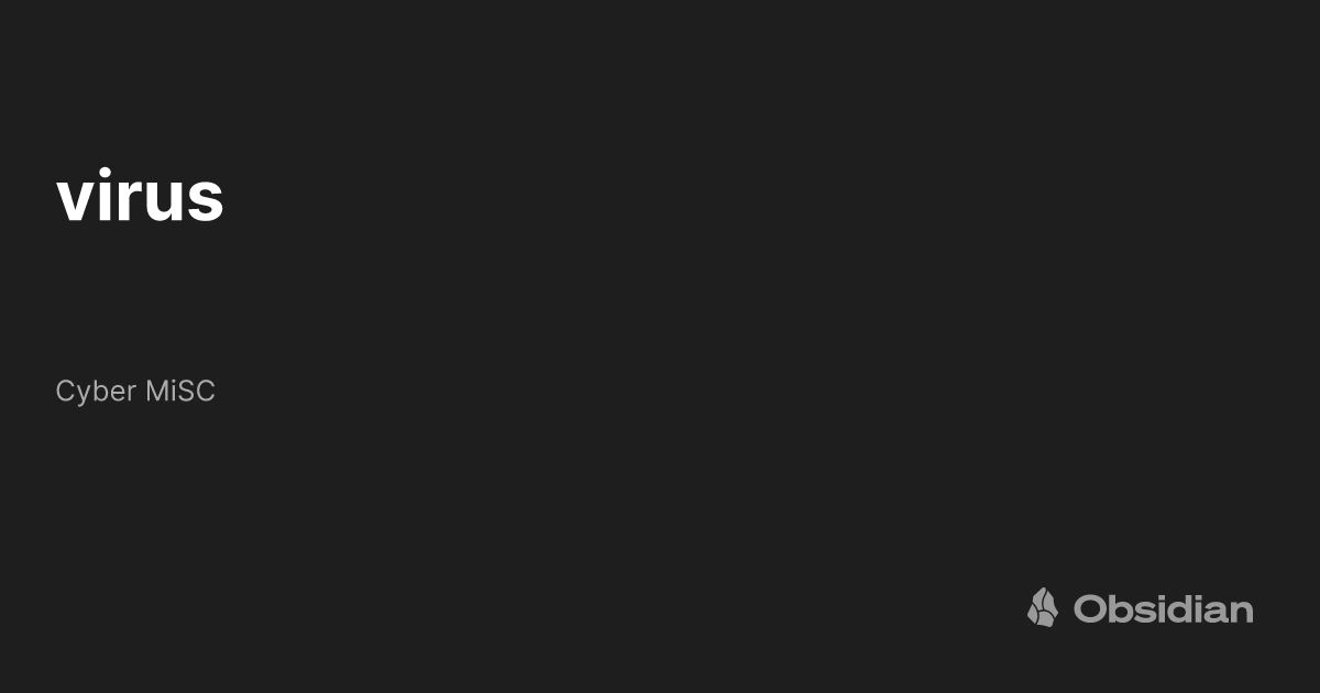 virus - Cyber MiSC - Obsidian Publish