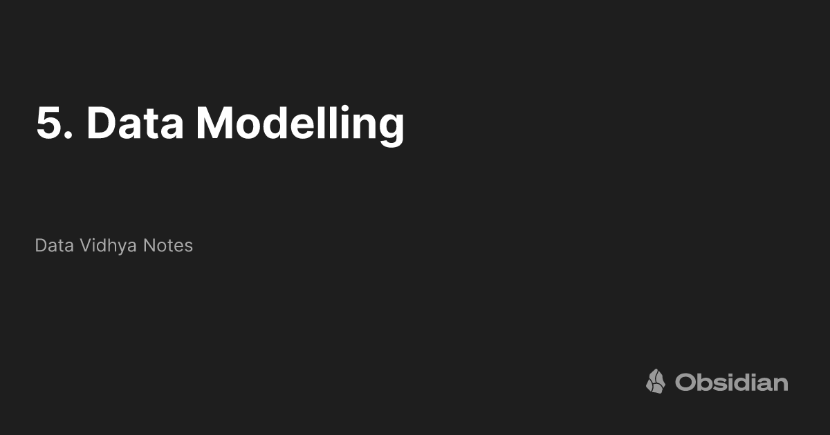 5. Data Modelling - Data Vidhya Notes - Obsidian Publish