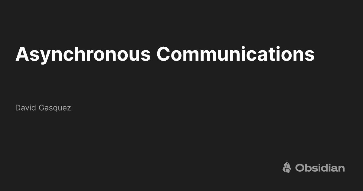 Asynchronous Communications - David Gasquez - Obsidian Publish