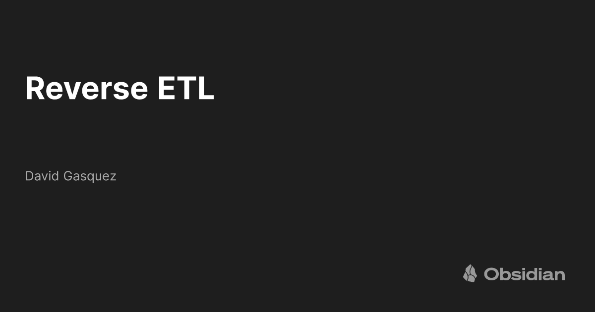 Reverse ETL - David Gasquez - Obsidian Publish