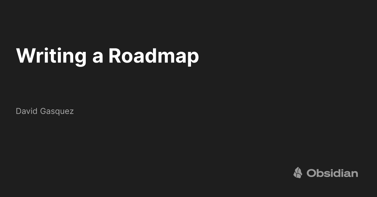 Writing a Roadmap - David Gasquez - Obsidian Publish