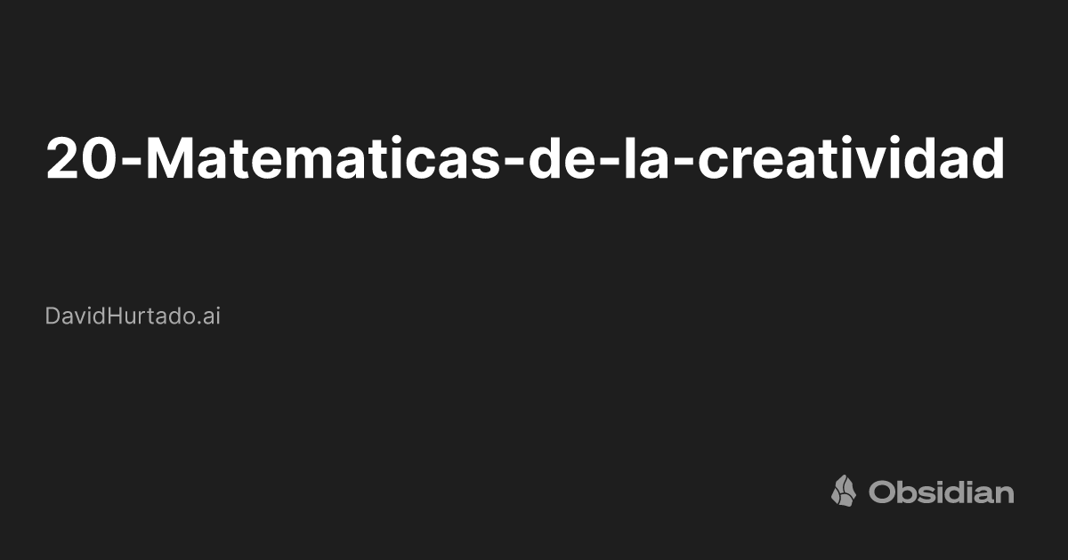 20-Matematicas-de-la-creatividad - DavidHurtado.ai