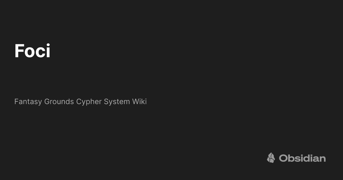 Foci - Fantasy Grounds Cypher System Wiki - Obsidian Publish