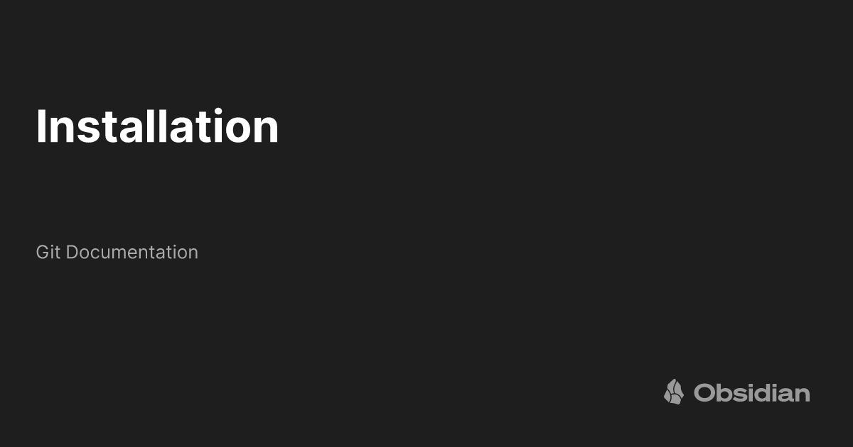 Installation - Git Documentation - Obsidian Publish