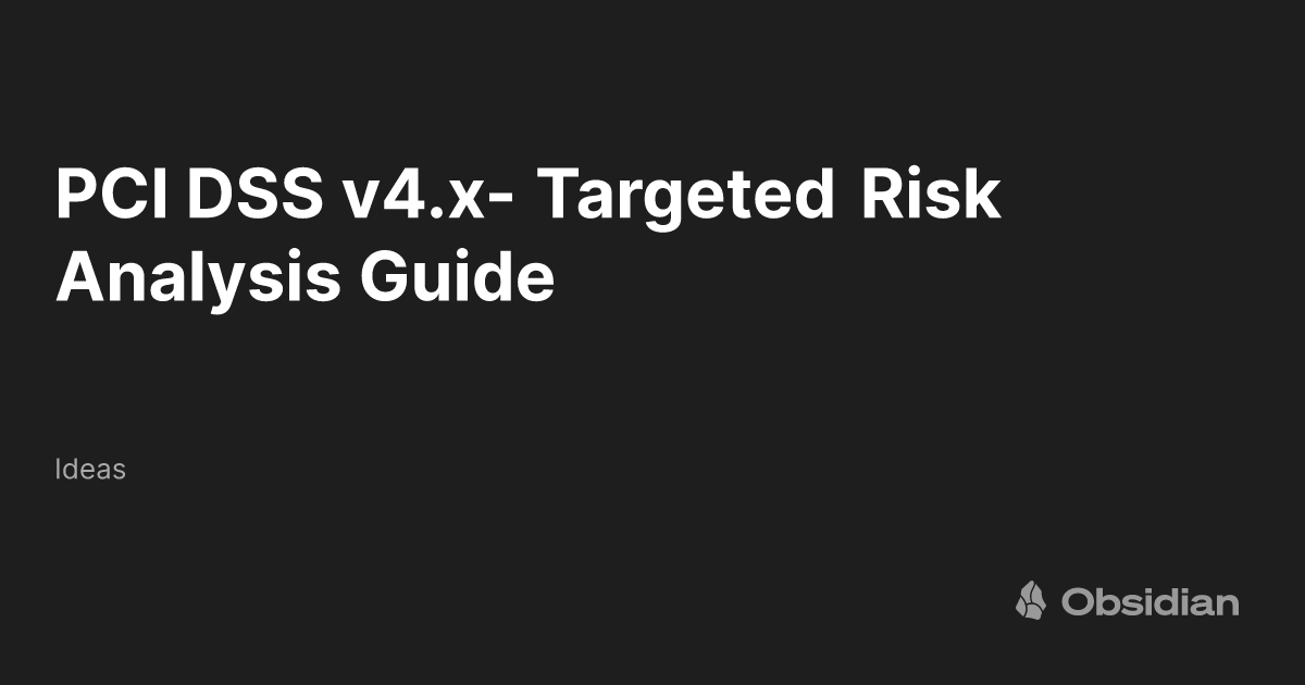 PCI DSS v4.x- Targeted Risk Analysis Guide - Ideas - Obsidian Publish