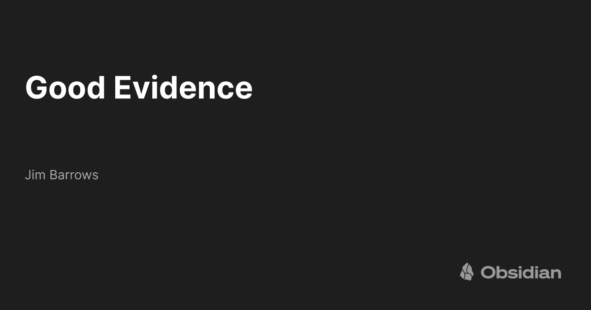 Good Evidence - Jim Barrows - Obsidian Publish