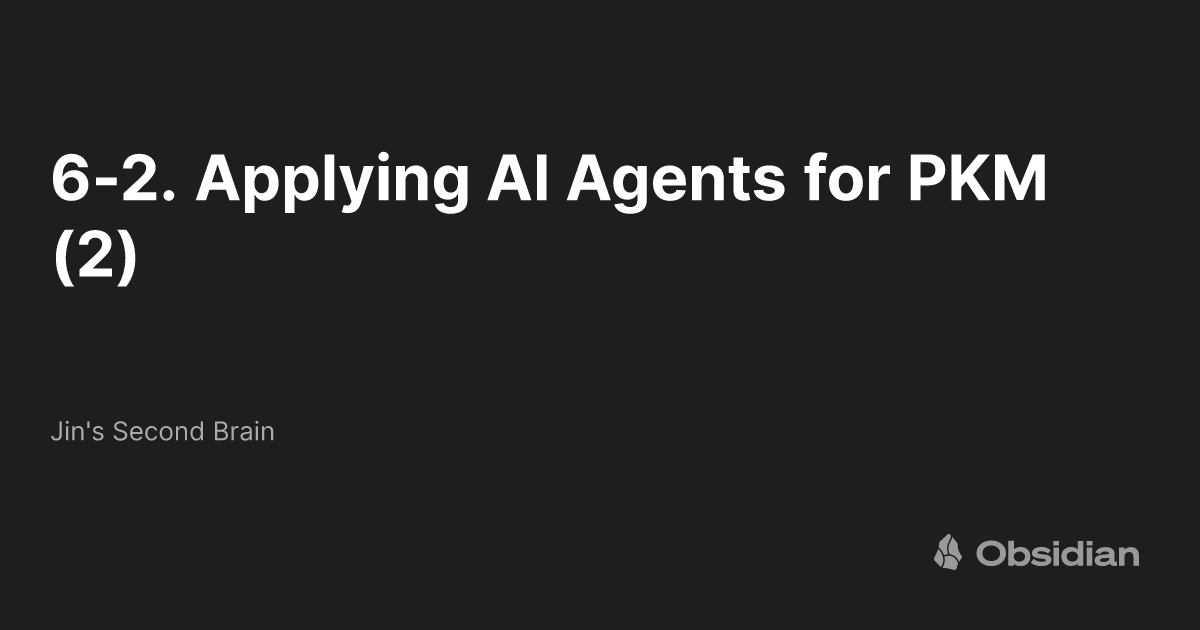 6-2. Applying AI Agents for PKM (2) - Jin's Second Brain - Obsidian Publish