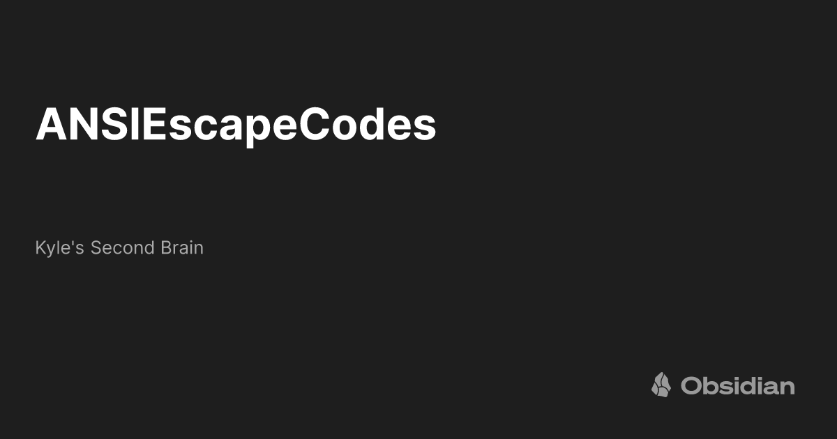 ANSIEscapeCodes - Kyle's Second Brain - Obsidian Publish