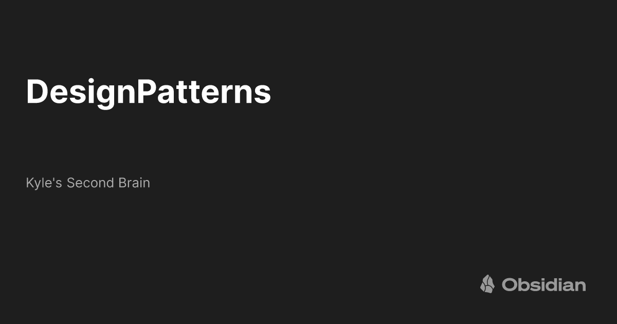 DesignPatterns - Kyle's Second Brain - Obsidian Publish
