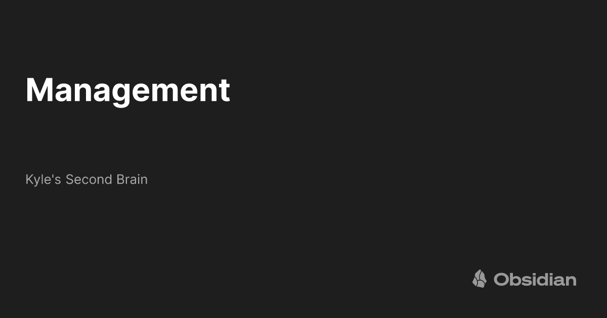 Management - Kyle's Second Brain - Obsidian Publish