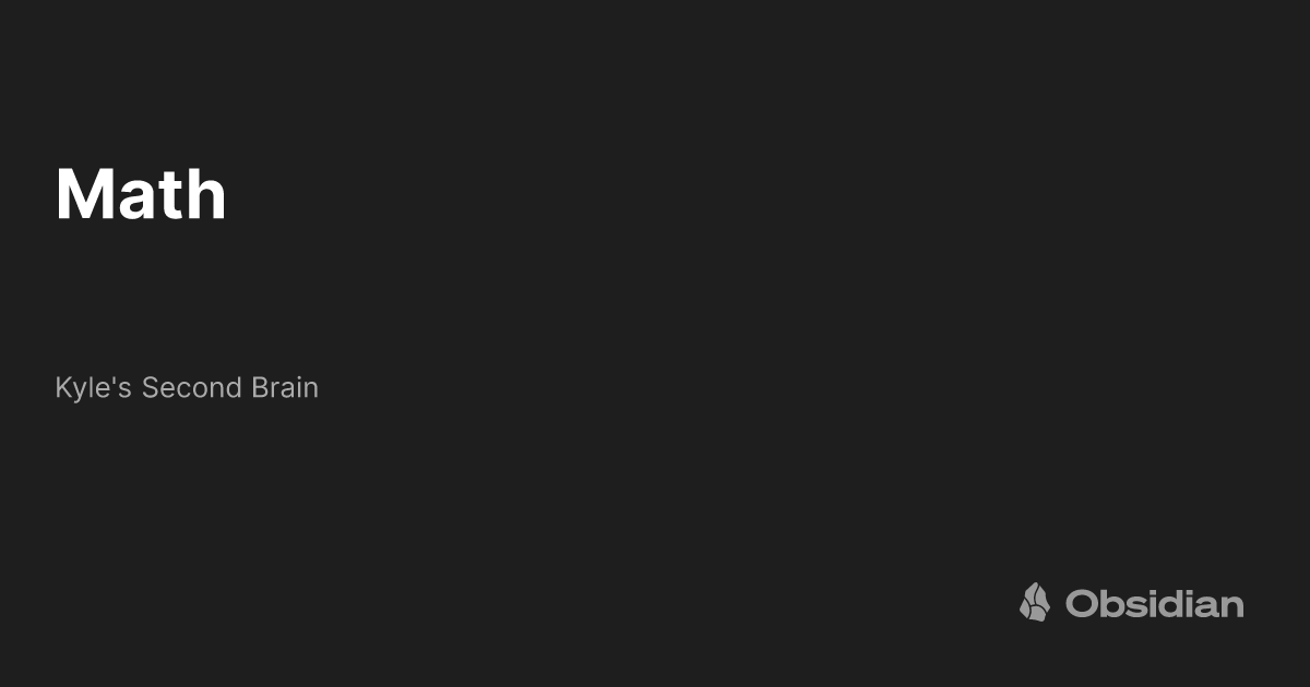 Math - Kyle's Second Brain - Obsidian Publish