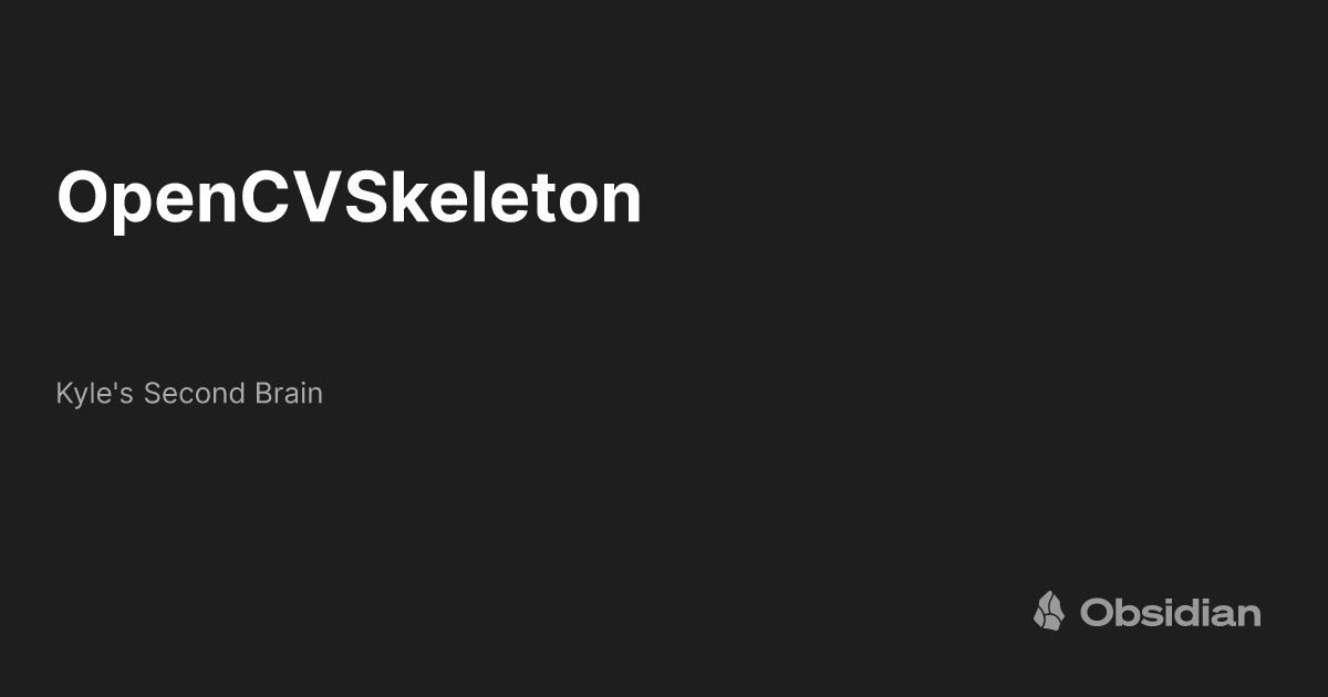 OpenCVSkeleton - Kyle's Second Brain - Obsidian Publish