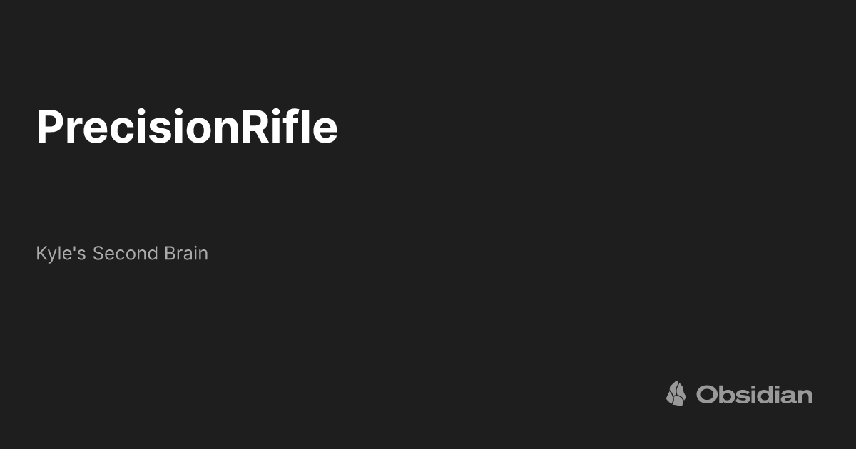 PrecisionRifle - Kyle's Second Brain - Obsidian Publish