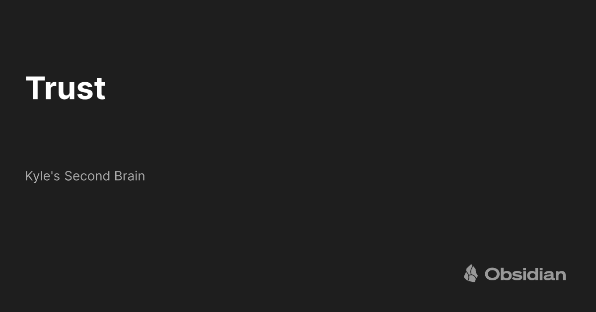 Trust - Kyle's Second Brain - Obsidian Publish