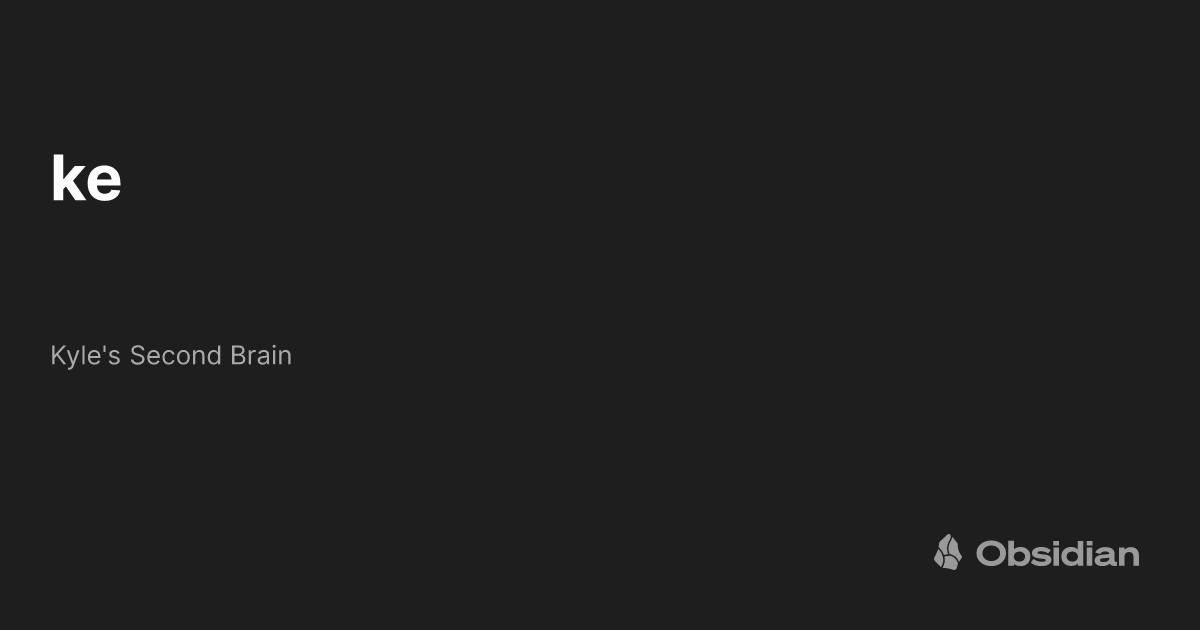 ke - Kyle's Second Brain - Obsidian Publish