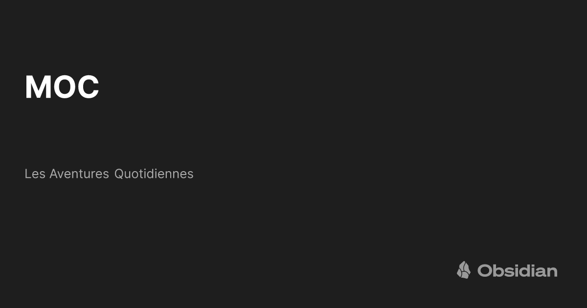 MOC - Les Aventures Quotidiennes - Obsidian Publish