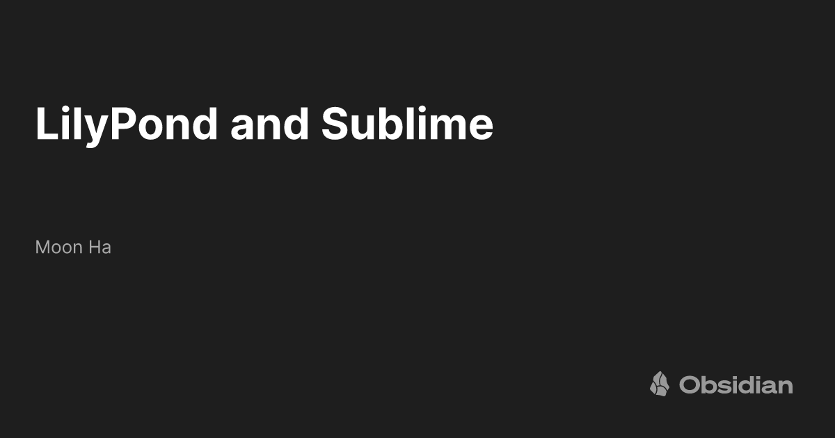 LilyPond and Sublime - Moon Ha - Obsidian Publish