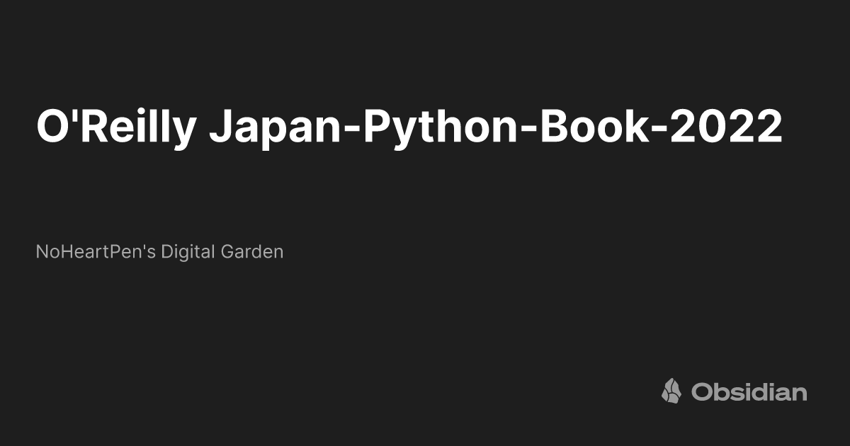 O'Reilly Japan-Python-Book-2022 - NoHeartPen's Digital Garden - Obsidian Publish