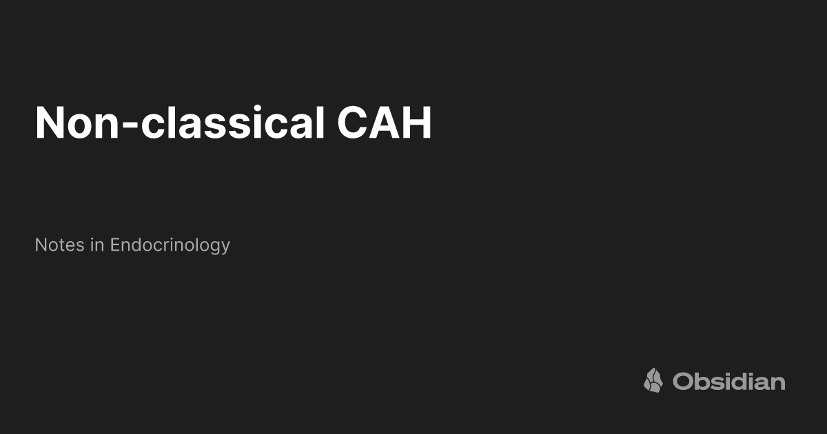 Non-classical CAH - Notes in Endocrinology - Obsidian Publish