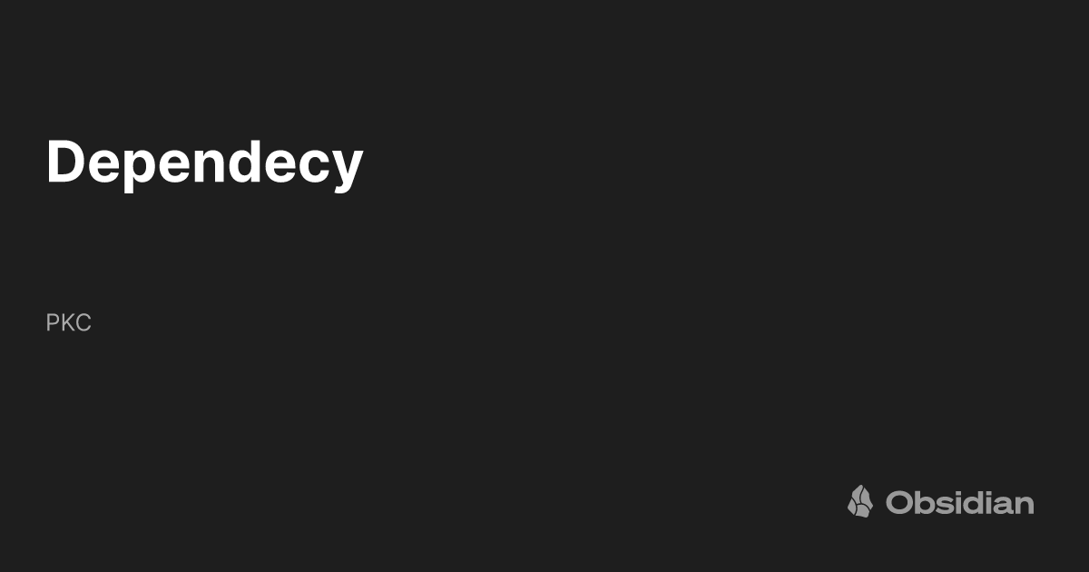 Dependecy - PKC - Obsidian Publish