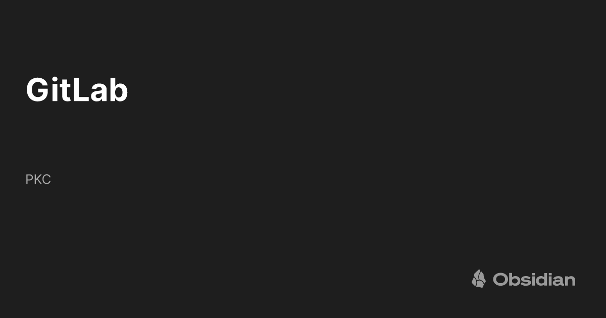 GitLab - PKC - Obsidian Publish