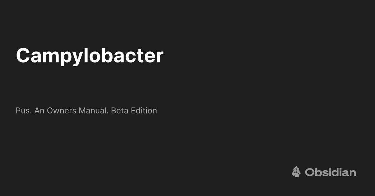 Campylobacter - Pus. An Owners Manual. Beta Edition - Obsidian Publish
