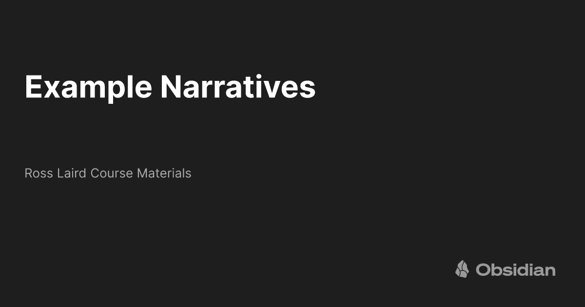 Example Narratives - Ross Laird Course Materials - Obsidian Publish