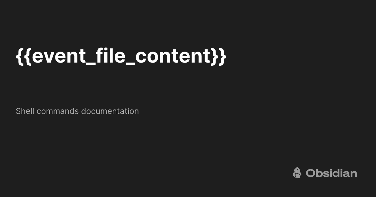 {{event_file_content}} - Shell commands documentation - Obsidian Publish