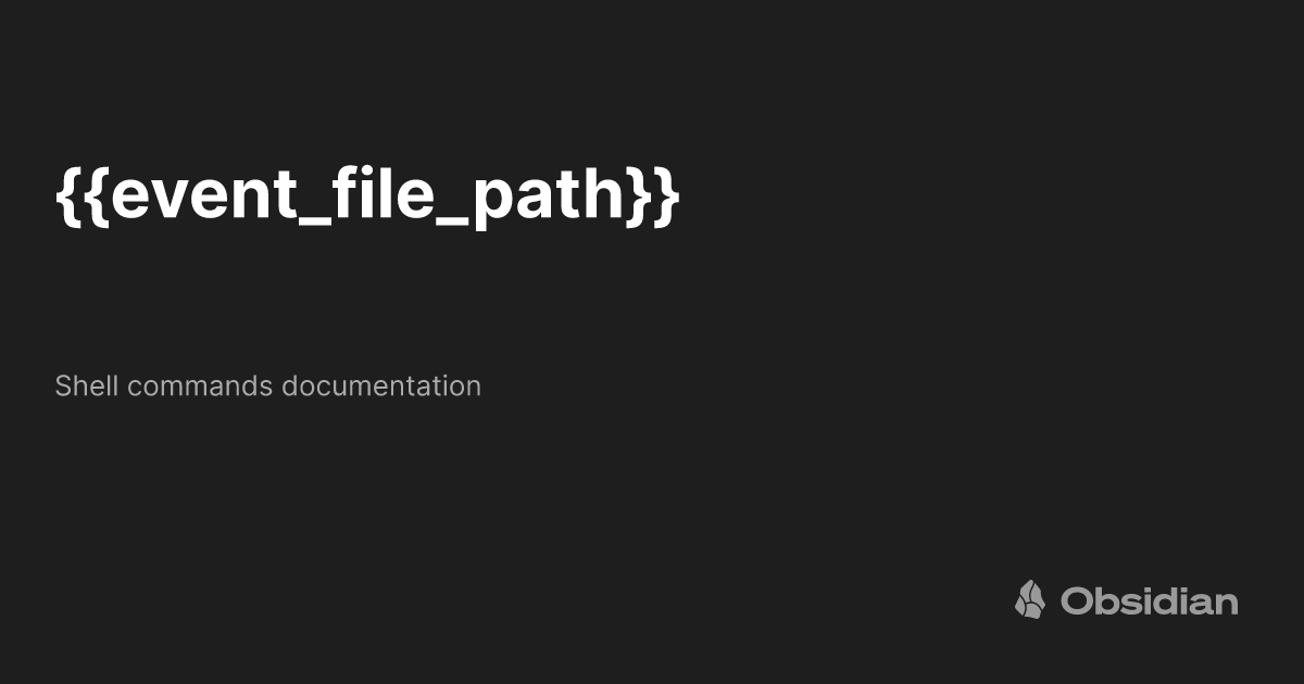 {{event_file_path}} - Shell commands documentation - Obsidian Publish