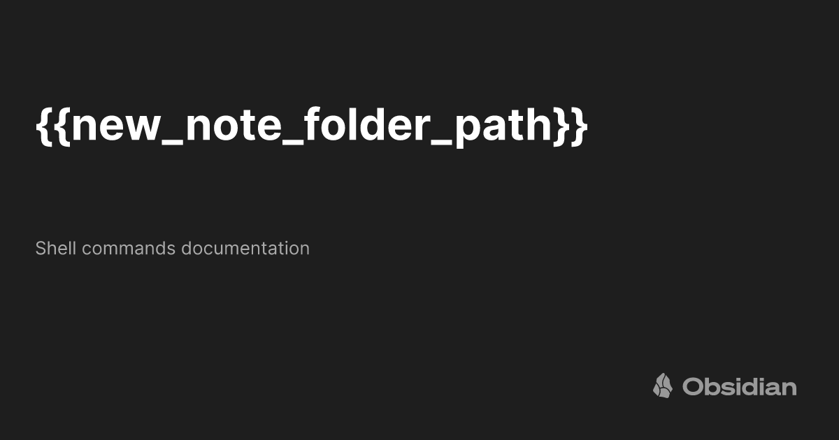 {{new_note_folder_path}} - Shell commands documentation - Obsidian Publish