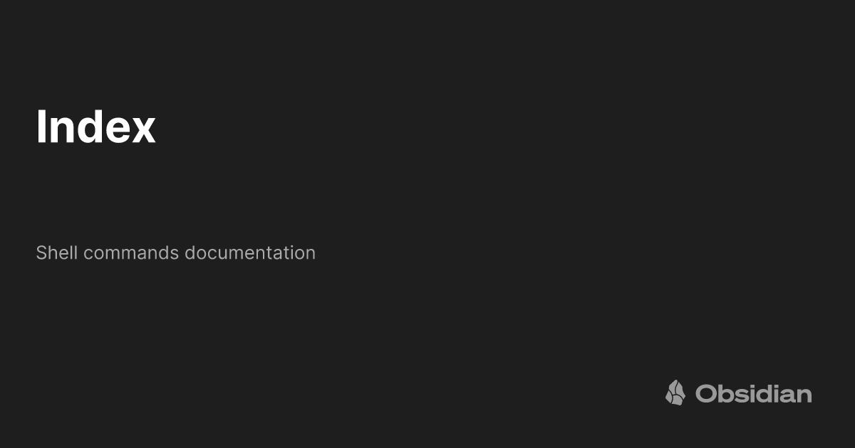 Index - Shell commands documentation - Obsidian Publish